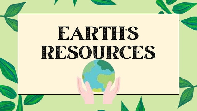 EARTH'S RESOURCES.GRADE 7 SCIENCE 7 pptx | PPTX