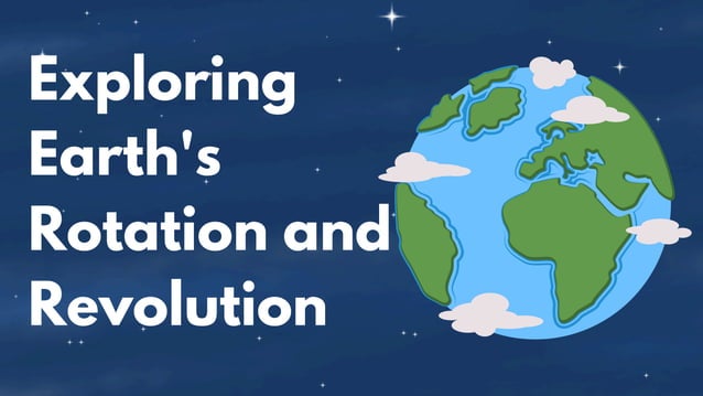 Exploring Earth's Rotation and Revolution | PPT