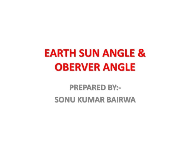 Earth sun angle &observer sun angle | PPTX