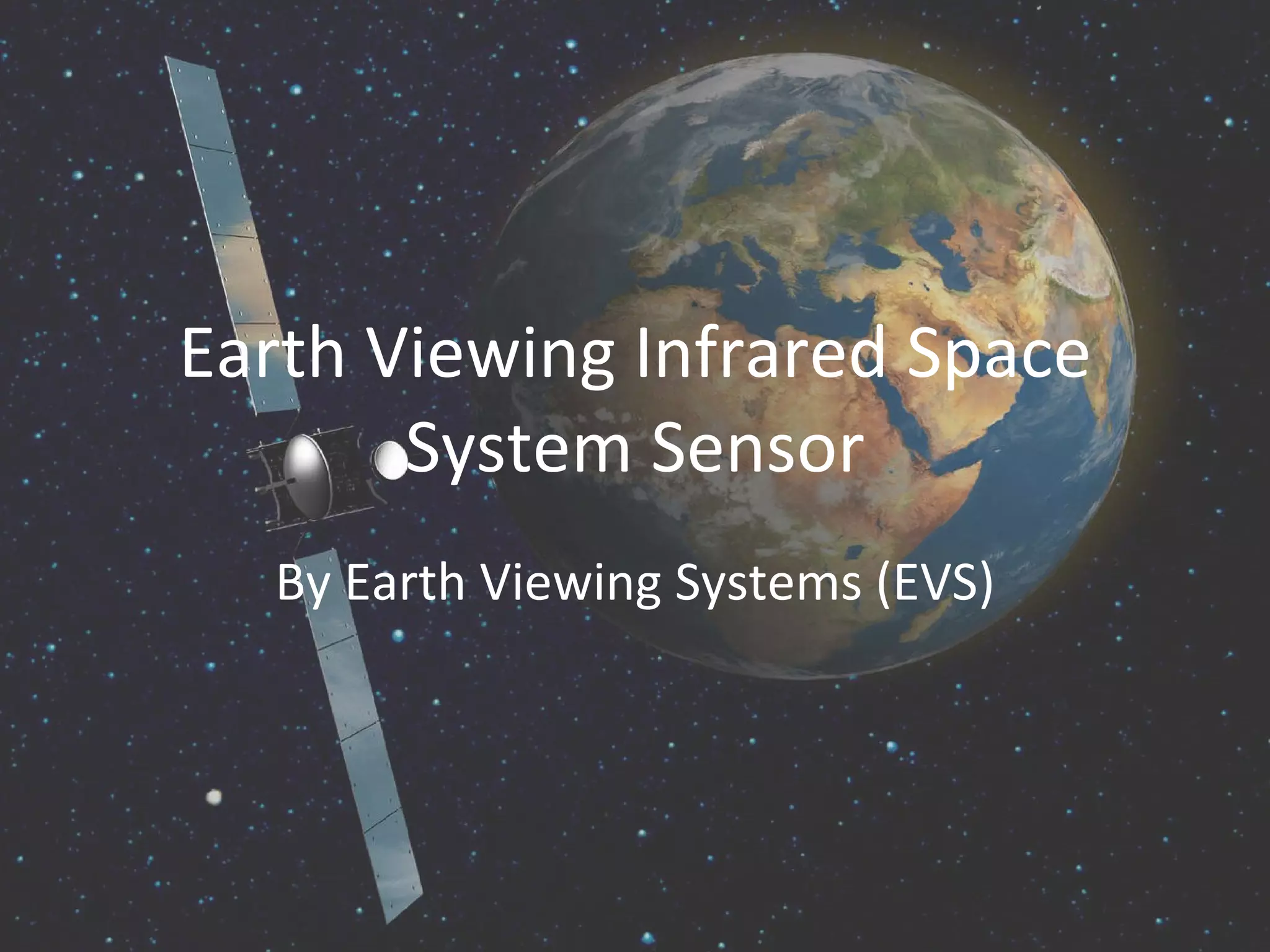 Earth Viewing Infrared Space System Sensor | PPT