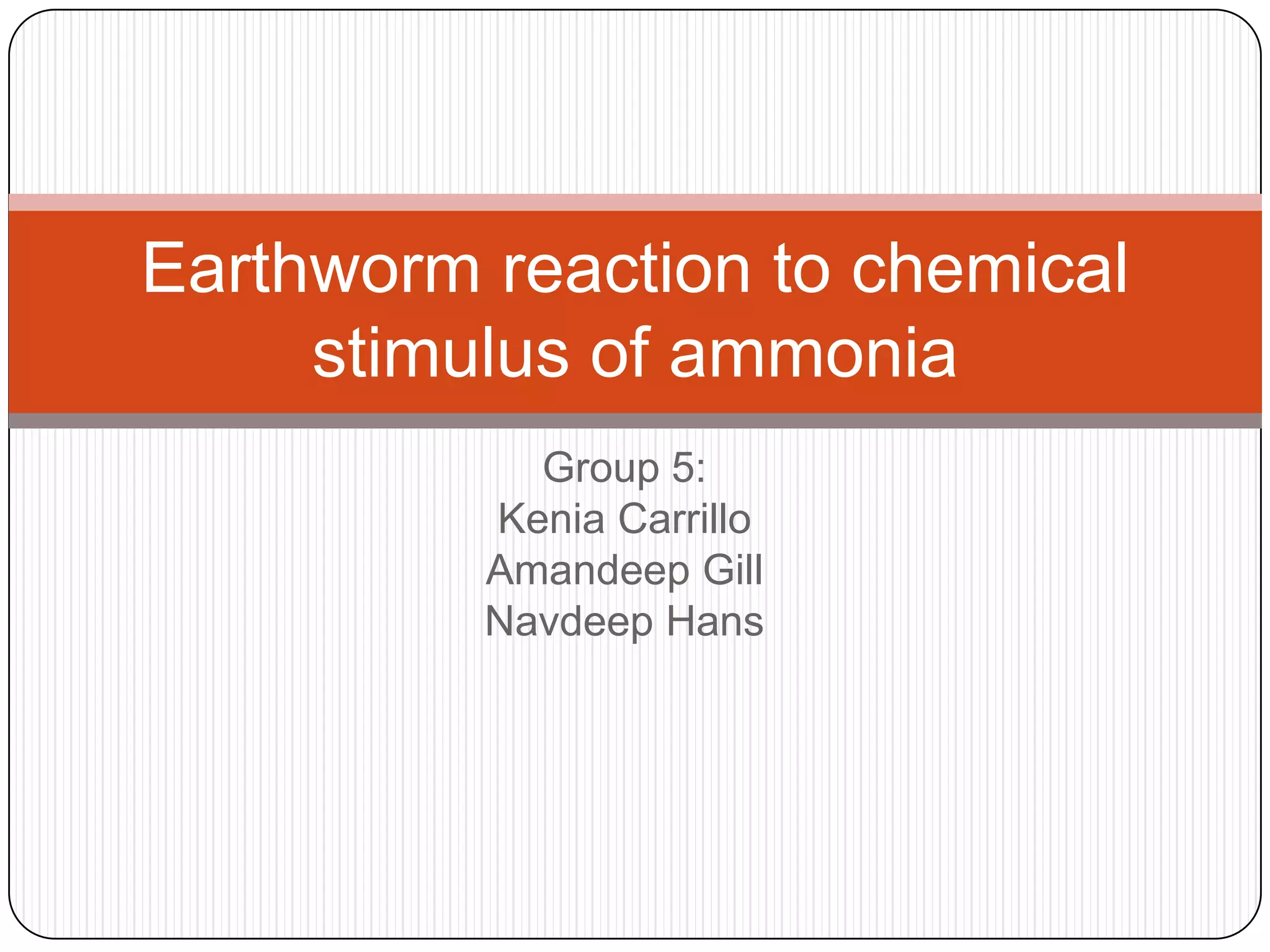 Earthworm reaction to chemical stimulus of ammonia | PPTX