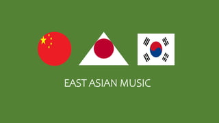 EAST ASIAN MUSIC.pptx | Music | Entertainment