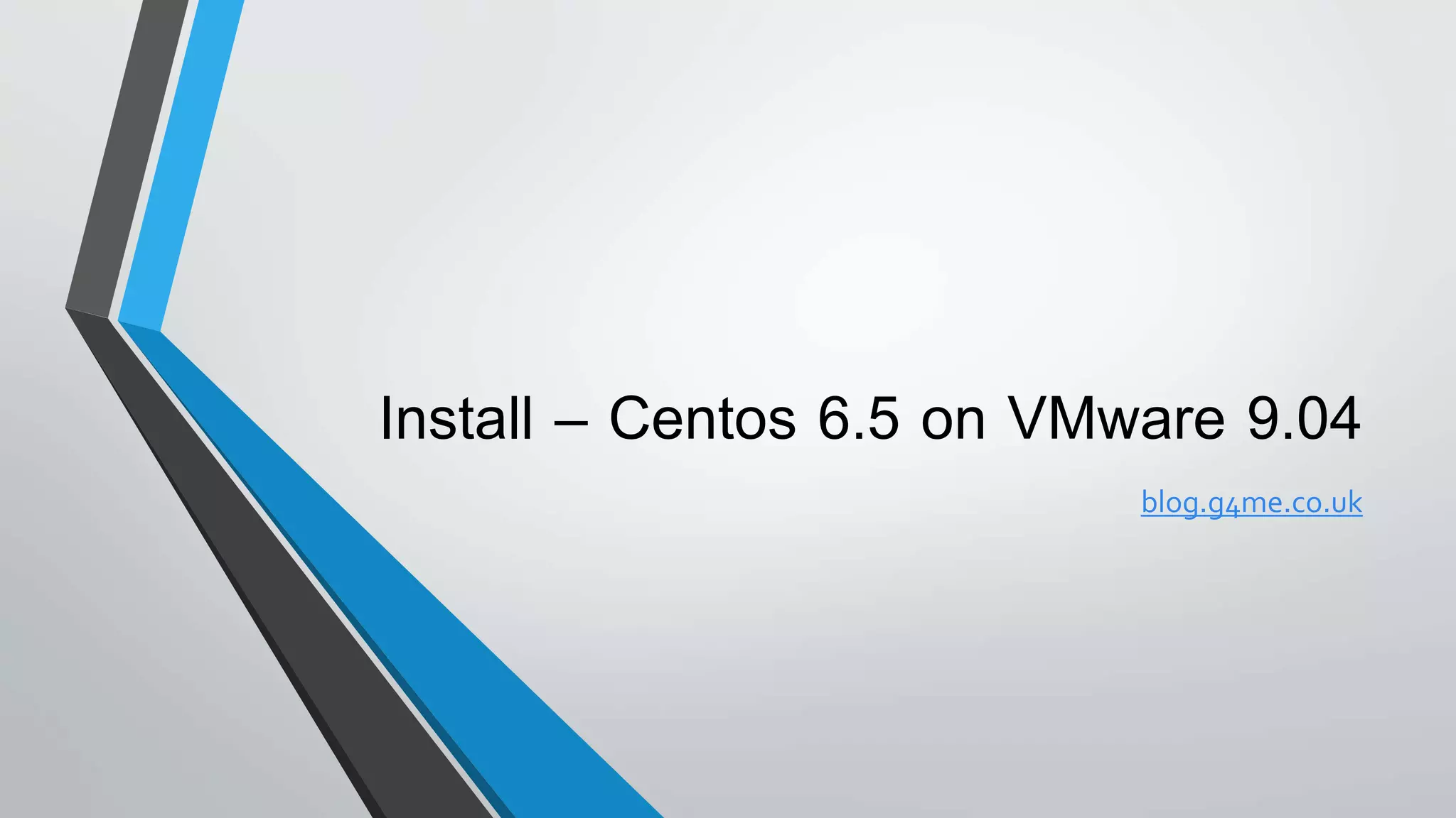 Easy Install - CentOS 6.5 / VMware 9.04