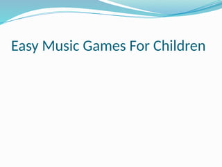 Easy Music Games For Children.pptx Learning Music for Kids | PPTX