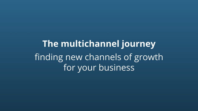 Setting up for multichannel growth | PPT