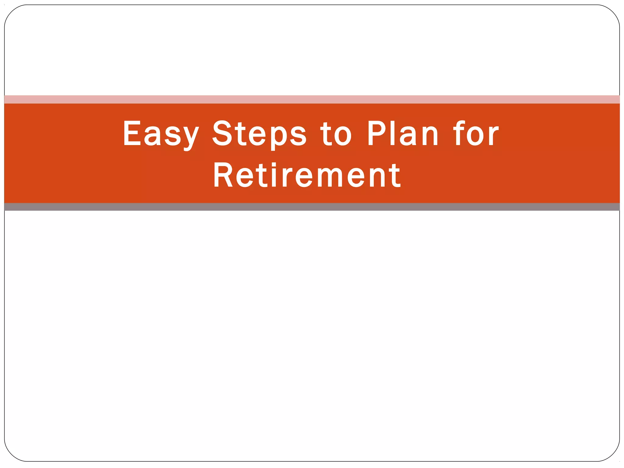 Easy steps to plan for retirement | PPT