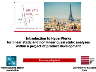 Introduction to HyperWorks for linear static and non linear quasi static analyses within a ...