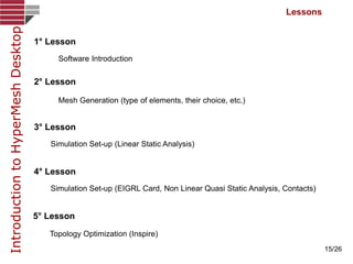 Introduction to HyperWorks for linear static and non linear quasi static analyses within a ...