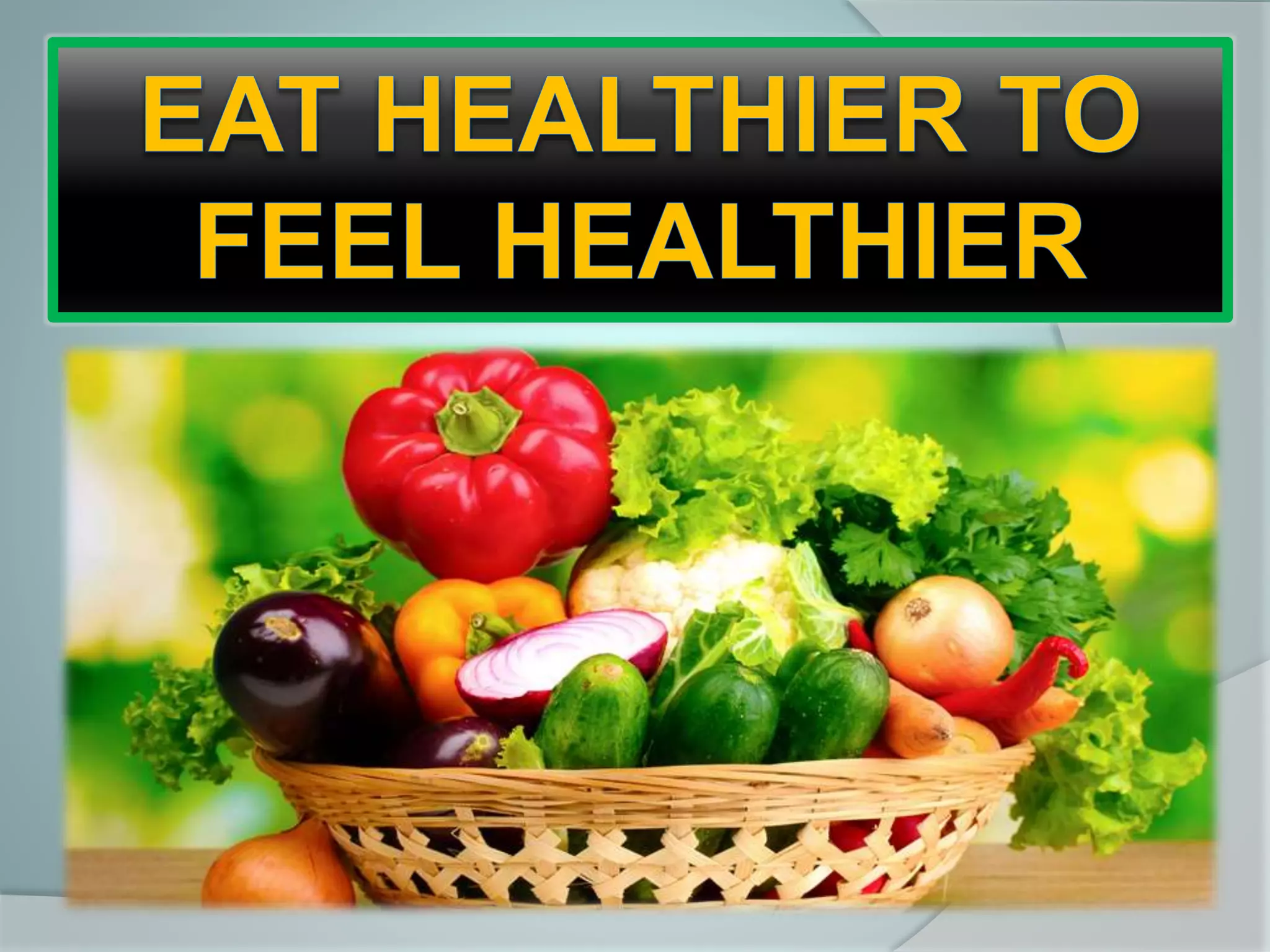 Eat healthier to feel healthier | PPT