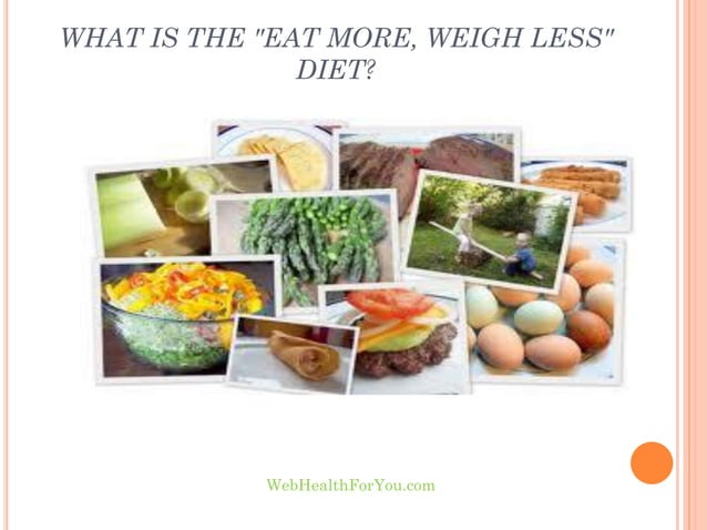 Eat more, weigh less diet | PPT