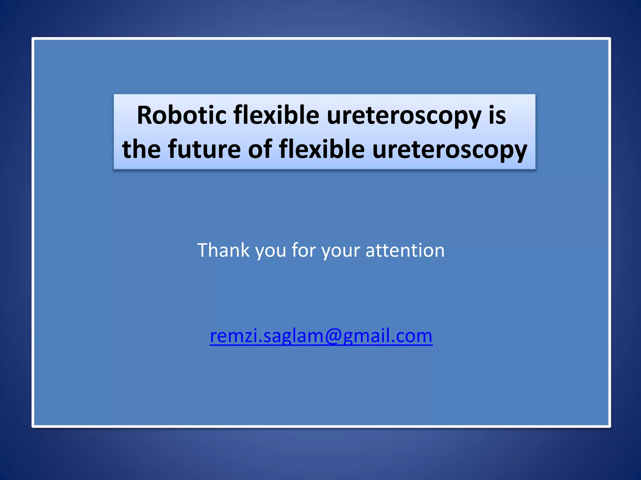 ADVANTAGES OF ROBOT FOR FLEXIBLE URS | PPTX