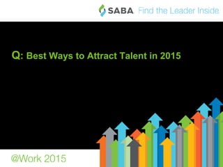@Work15_PPT_Panel_2015_Talent_Trends | PPT