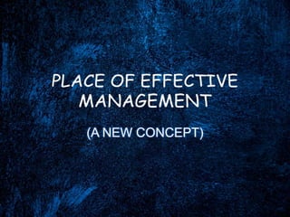 PLACE OF EFFECTIVE MANAGEMENT | PPTX