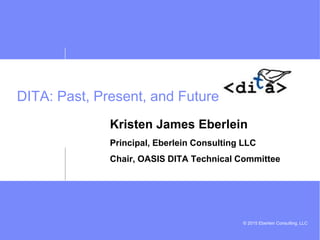 The Past and Future of DITA with Kristen James Eberlein | PPTX