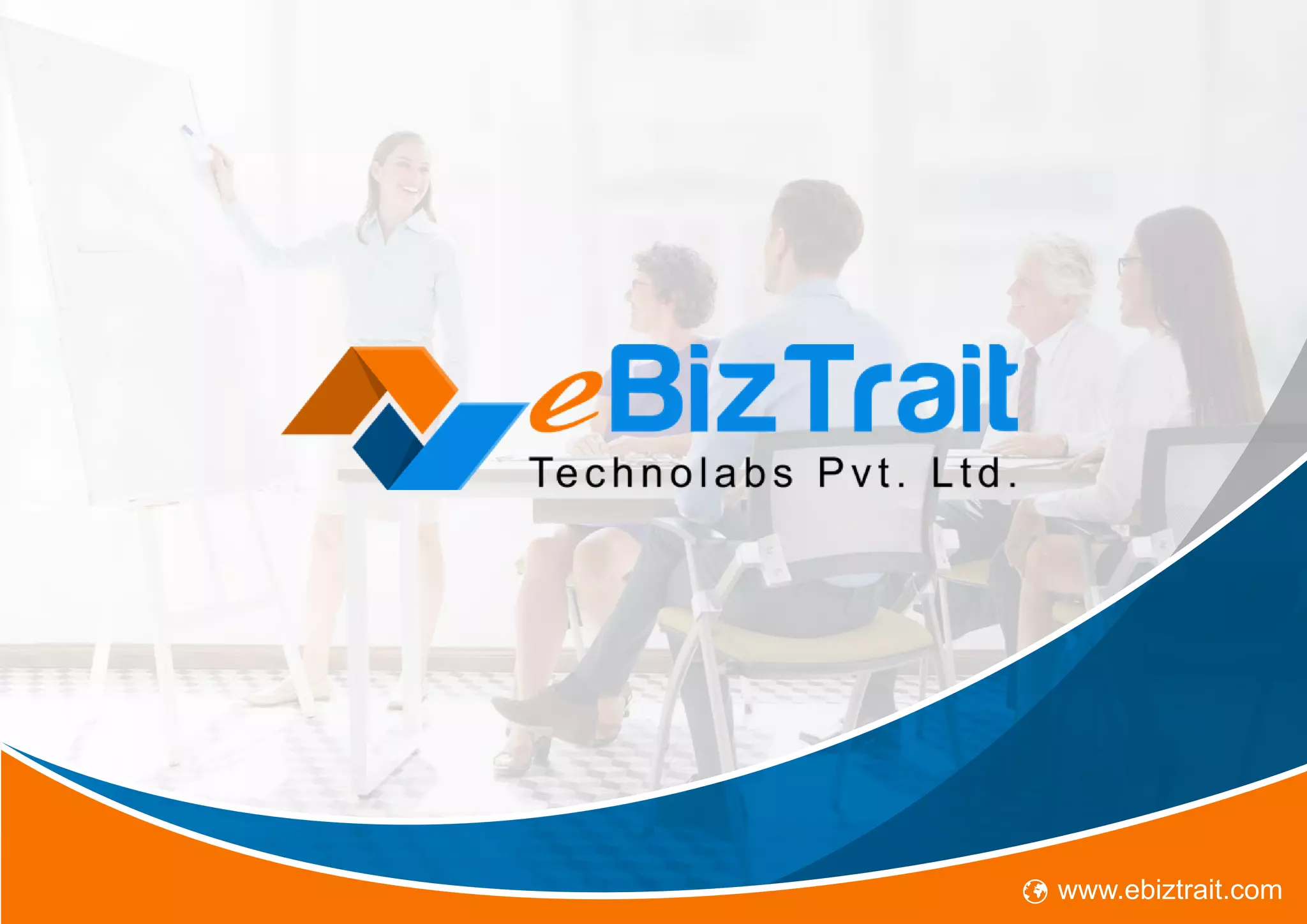 eBizTrait Technolabs Pvt. Ltd. | PPT