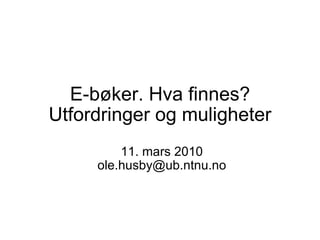 E-Bøker. Hva Finnes? Utfordringer og muligheter | PPT