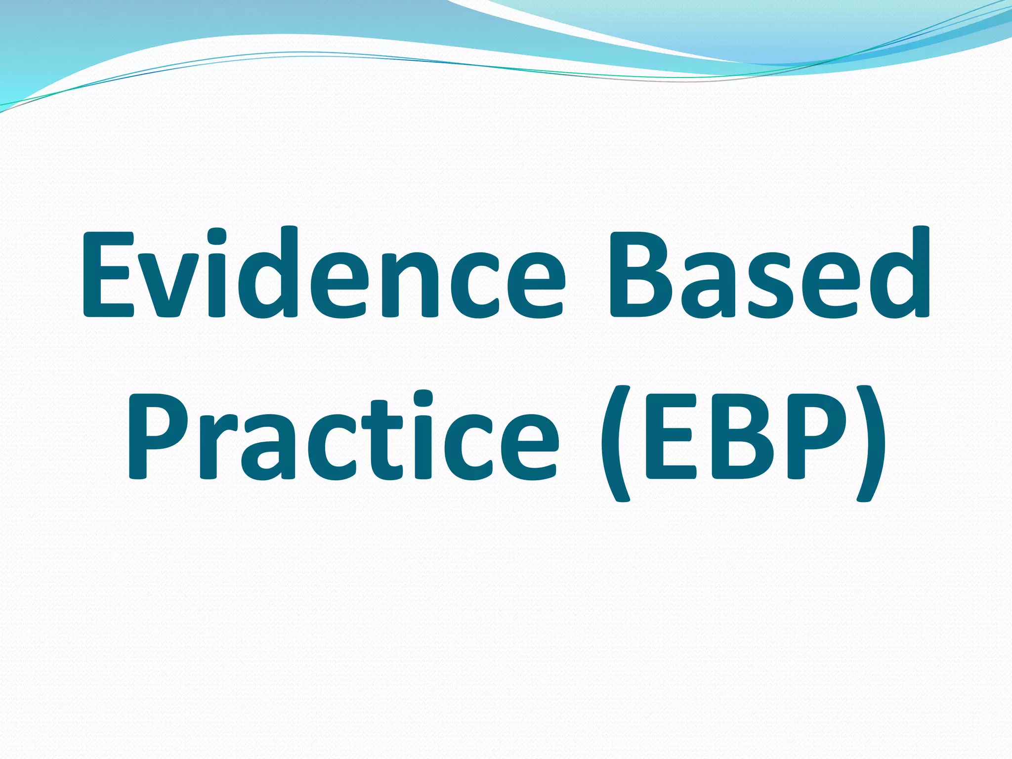 Evidence Base Practice (EBP)-Define, Benefits,Resource, steps PPT | PPTX