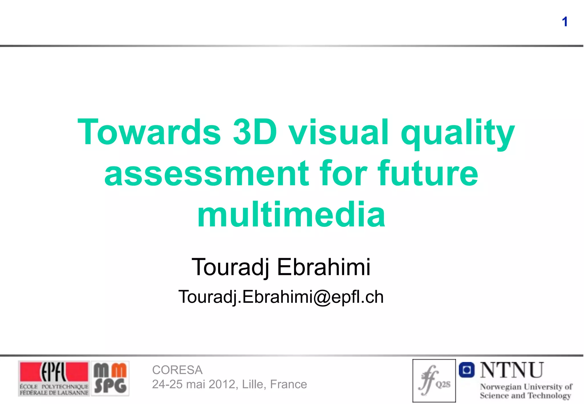 Towards 3D visual quality assessment for future multimedia | PPT