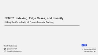 FFMS2: Indexing, Edge Cases, and Insanity | PPTX