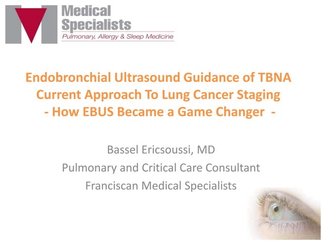 Endobronchial Ultrasound Guidance of TBNA. Current Approach To Lung Cancer Staging: How EBUS ...
