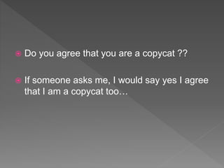 Internet is producing Copycats !!! | PPTX