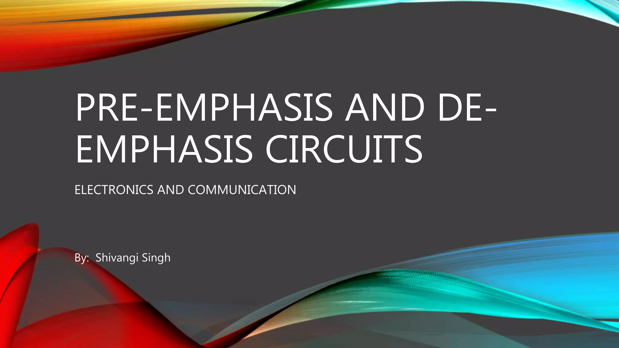 Pre-emphasis and de-emphasis circuits | PPTX