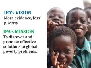 Fighting poverty with what works - The IPA mission across the globe by ...