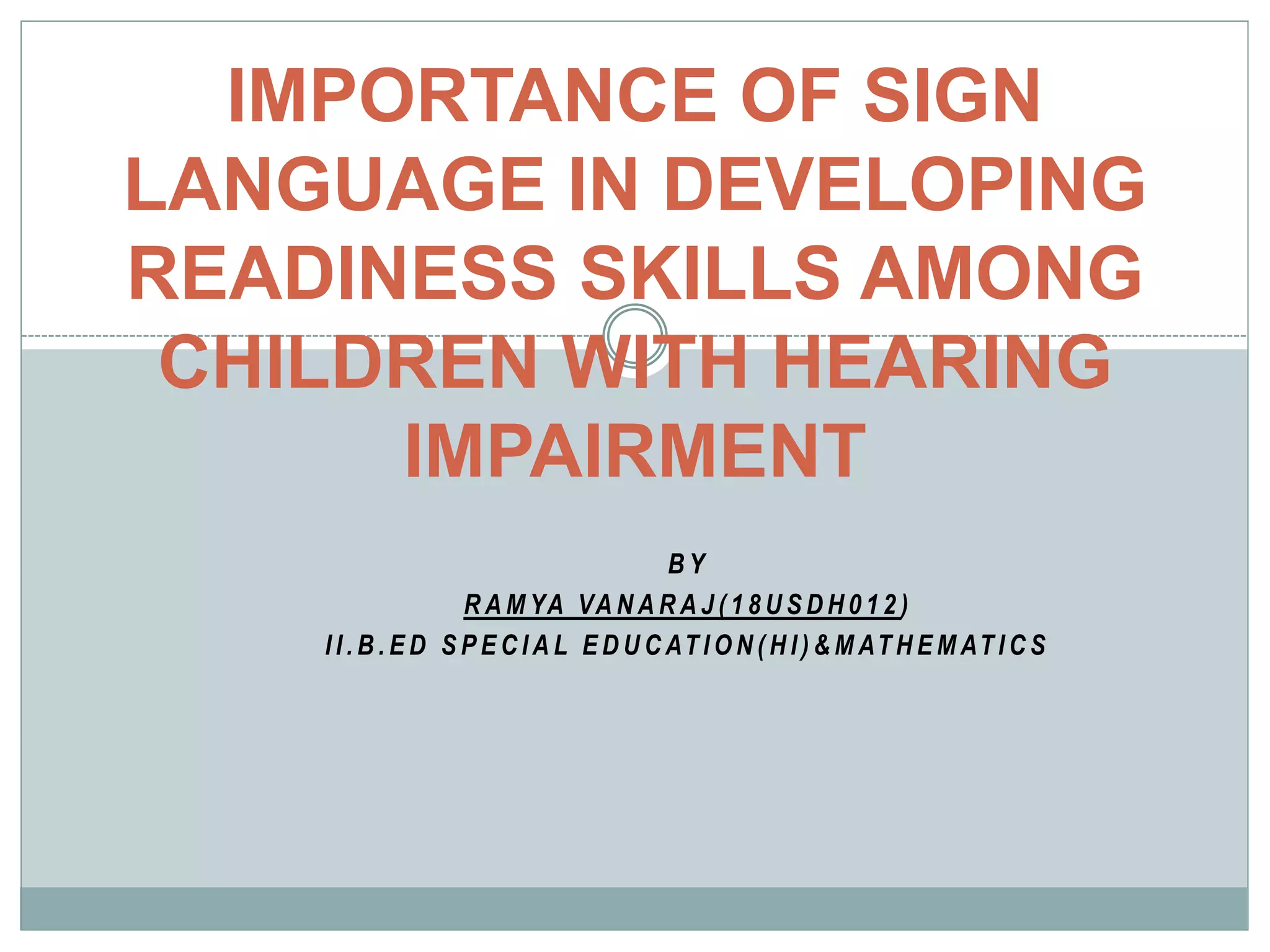 IMPORTANCE OF SIGN LANGUAGE IN DEVELOPING READINESS SKILLS AMONG ...