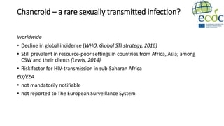 Chancroid - a rare disease in Europe, IUSTI Europe 2016 | PPTX