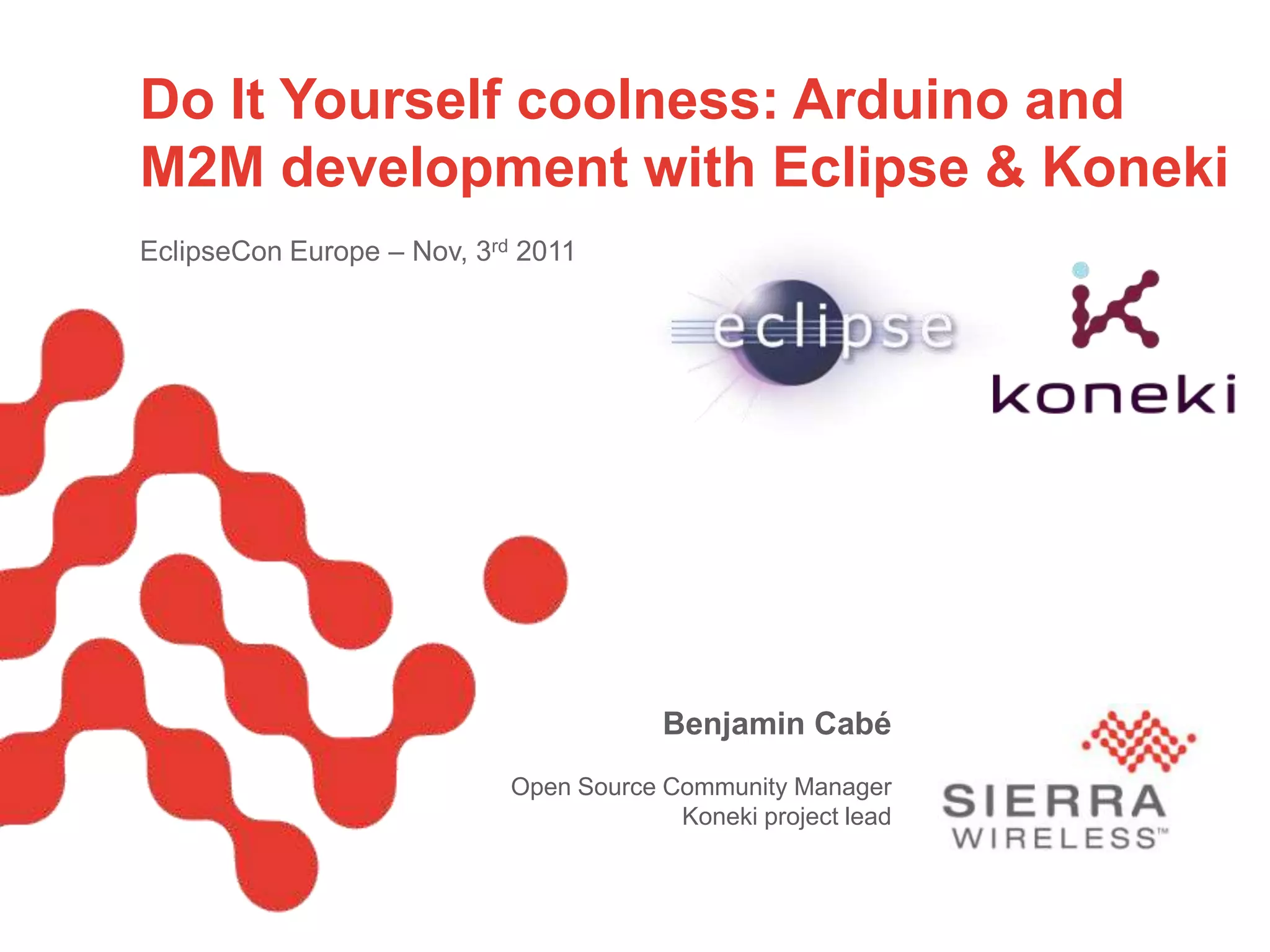 Do It Yourself coolness: Arduino and M2M development with Eclipse & Koneki | PPTX