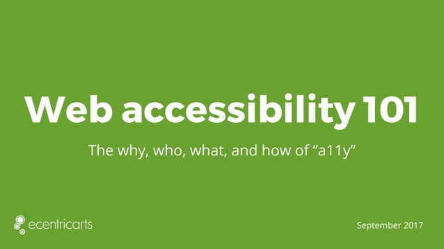Web accessibility 101: The why, who, what, and how of "a11y" | PPT