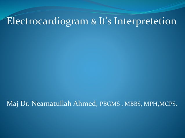 A Presentation on Electro-cardiogram & It's Interpretations | PPT