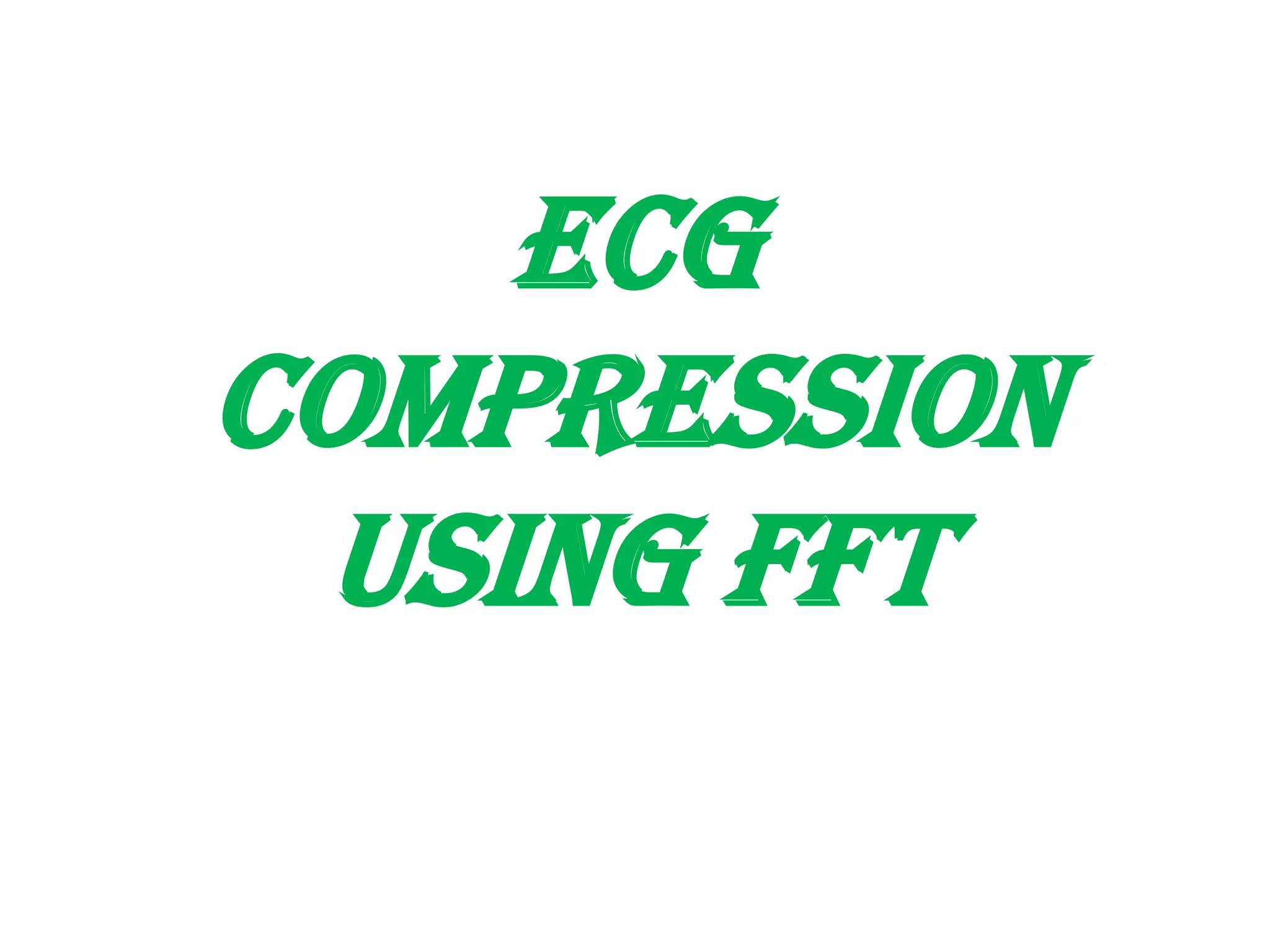 Ecg compression using fft | PPTX