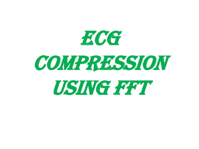 Ecg compression using fft | PPTX | Digital Audio | Computer Software and Applications