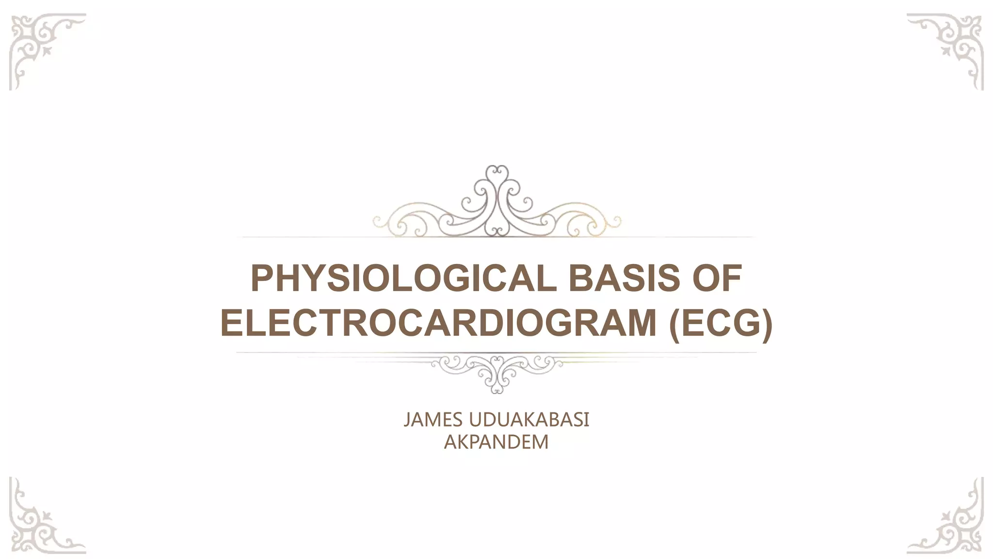 Physiological Basis of Electrocardiogram | PPTX
