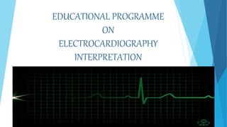 EDUCATIONAL PROGRAMME ON ECG pptx | PPTX