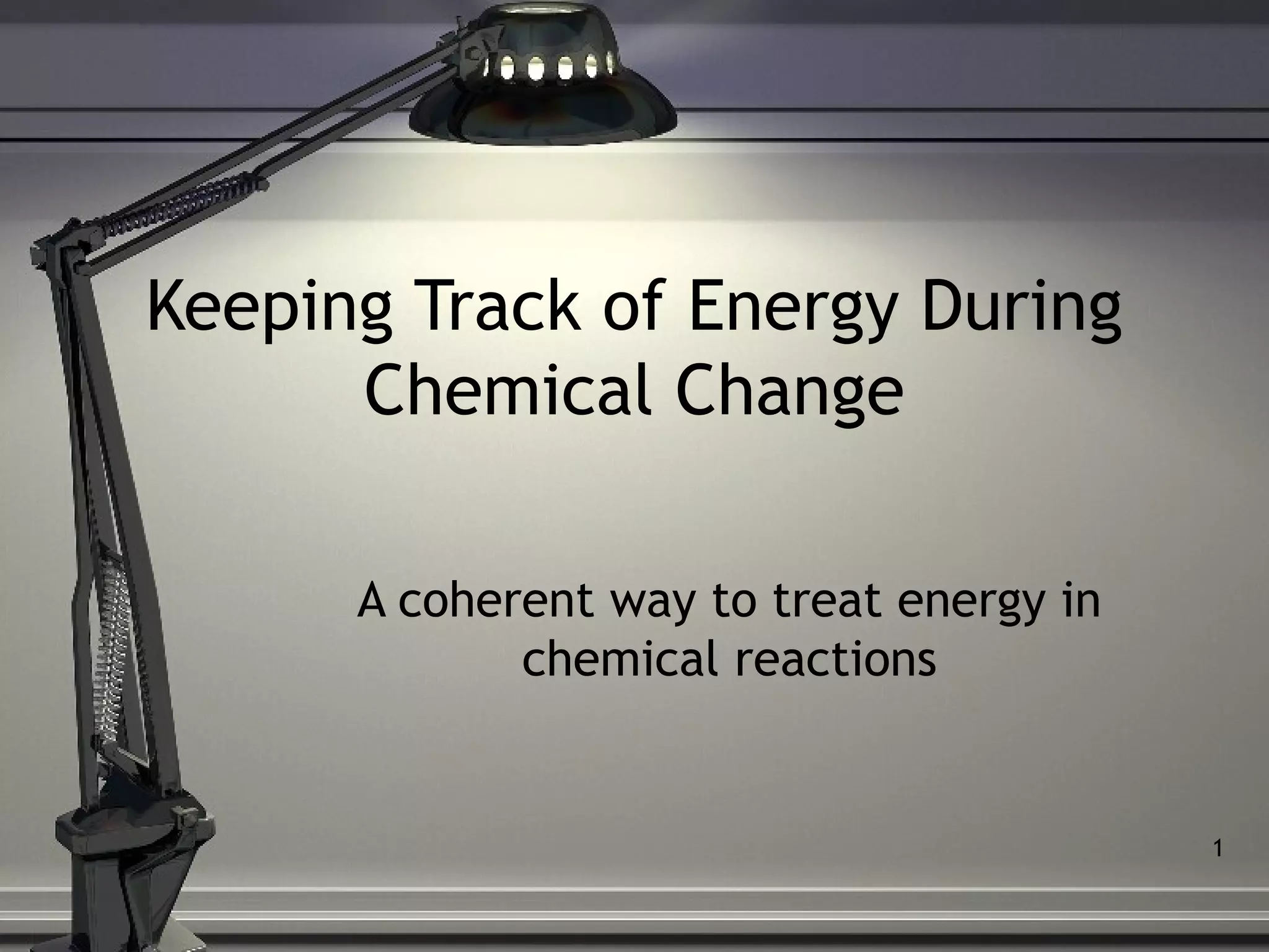 Keeping Track of Energy in Chemical Reactions | PPT