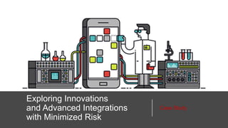 Exploring Innovations and Advanced Integrations with Minimized Risk ...