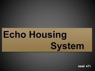 Echo housing system | PPTX