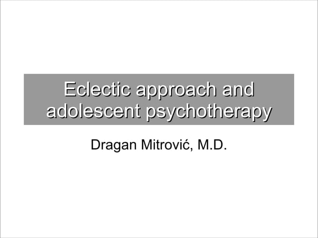 Eclectic approach and adolescent psychotherapy | PPT