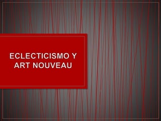 Eclecticismo y art nouveau | PPT