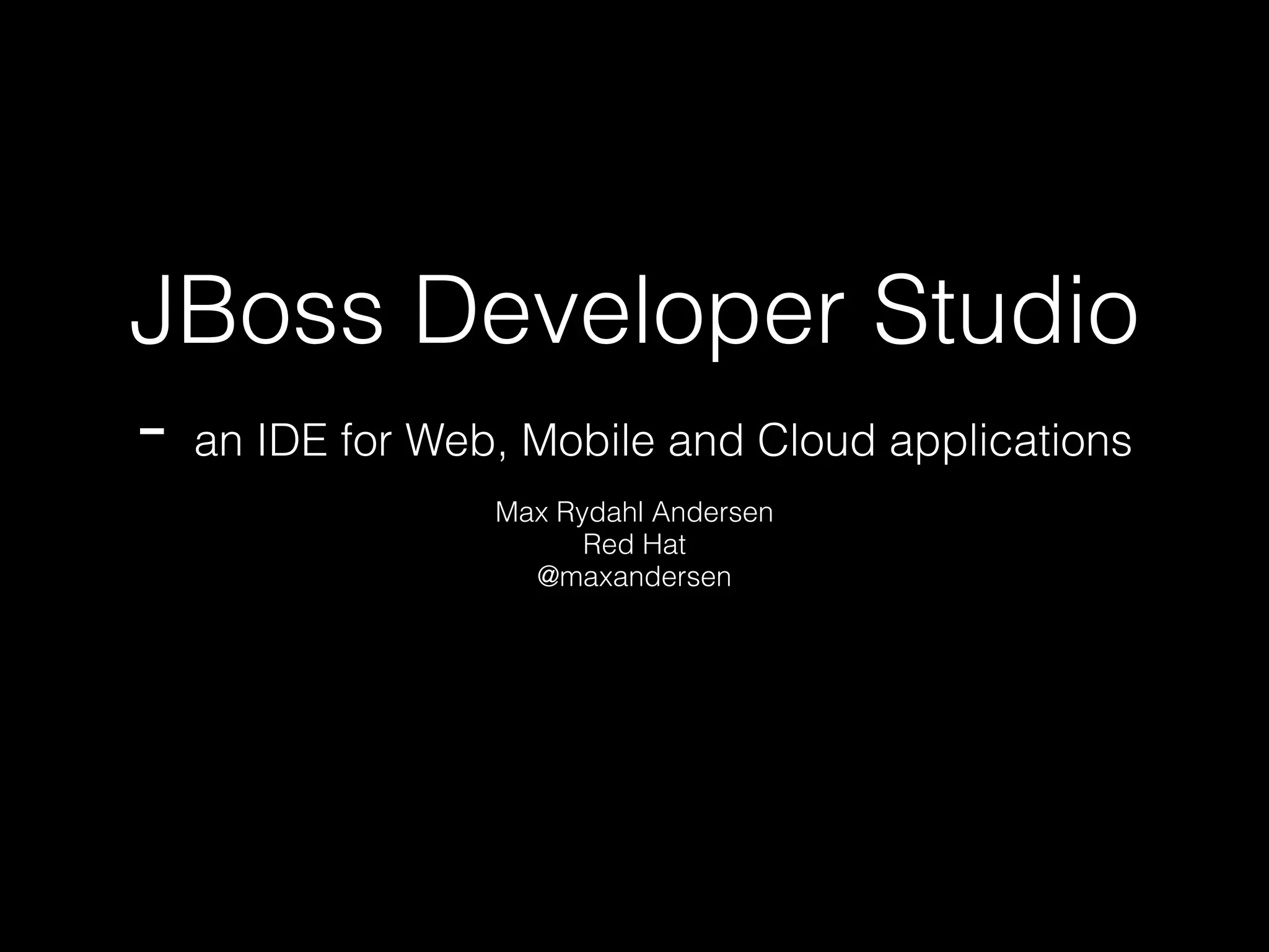 Case study: JBoss Developer Studio, an IDE for Web, Mobile and Cloud ...