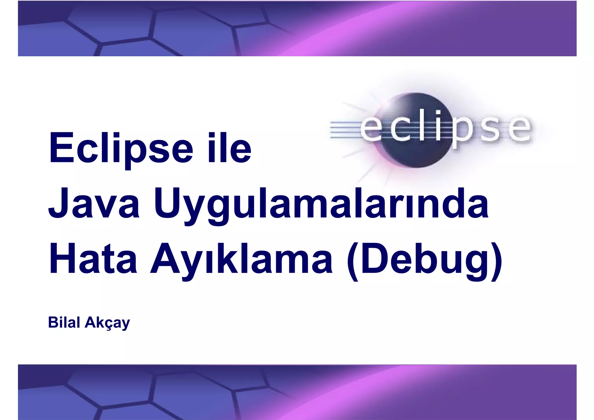 Eclipse ile Java Debug | PPT Eclipse ile Java Debug | PPT
