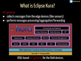 Open source IoT gateway: Tale of Eclipse Kura, Apache Camel and Rhiot | PPT