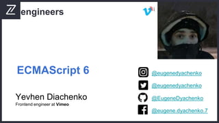 Ecma script 6 yevhen diachenko | PPT