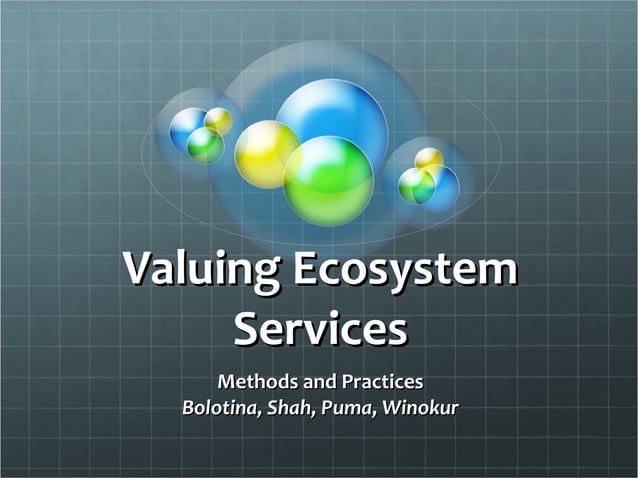 Presentation: Valuing Ecosystem Services, Methods and Practices | PPT | Agriculture | Industries