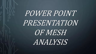 MESH ANALYSIS in Electric Circuits and Networks.pptx | Physics | Science