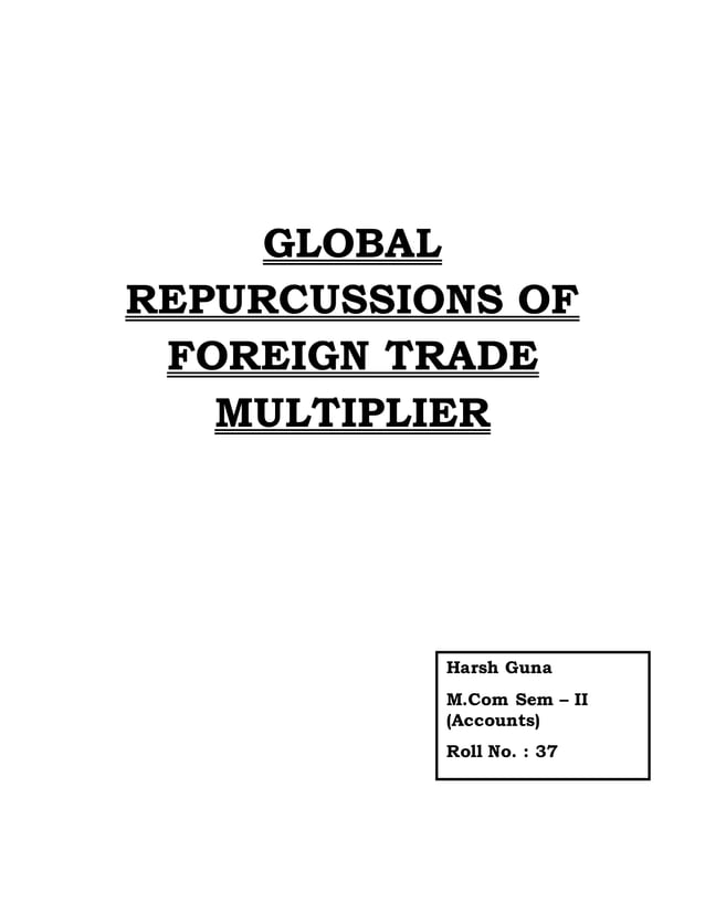 GLOBAL REPURCUSSIONS OF FOREIGN TRADE MULTIPLIER | DOCX | Business Accounting & Finance | Business
