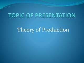 theory of production | PPTX | Business | Business and Finance