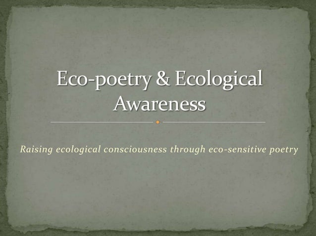 Eco poetry & ecological awareness | PPT | Environment | Science